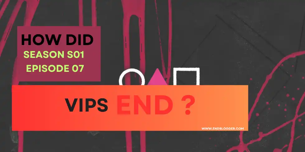 How Did S01 E07 "Vips" of Squid Game TV Series End - End Blogger